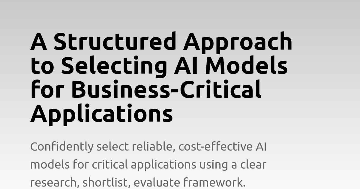 A Structured Approach to Selecting AI Models for Business-Critical ...